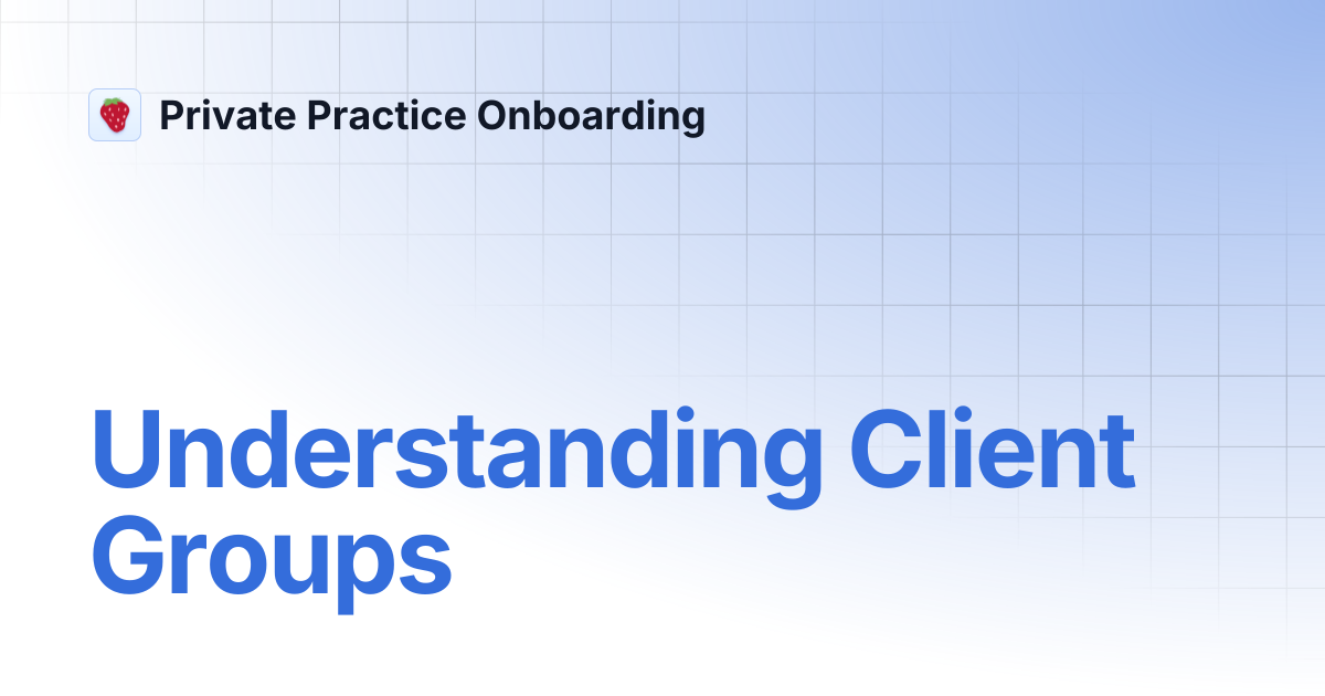 Understanding Client Groups | Private Practice Onboarding